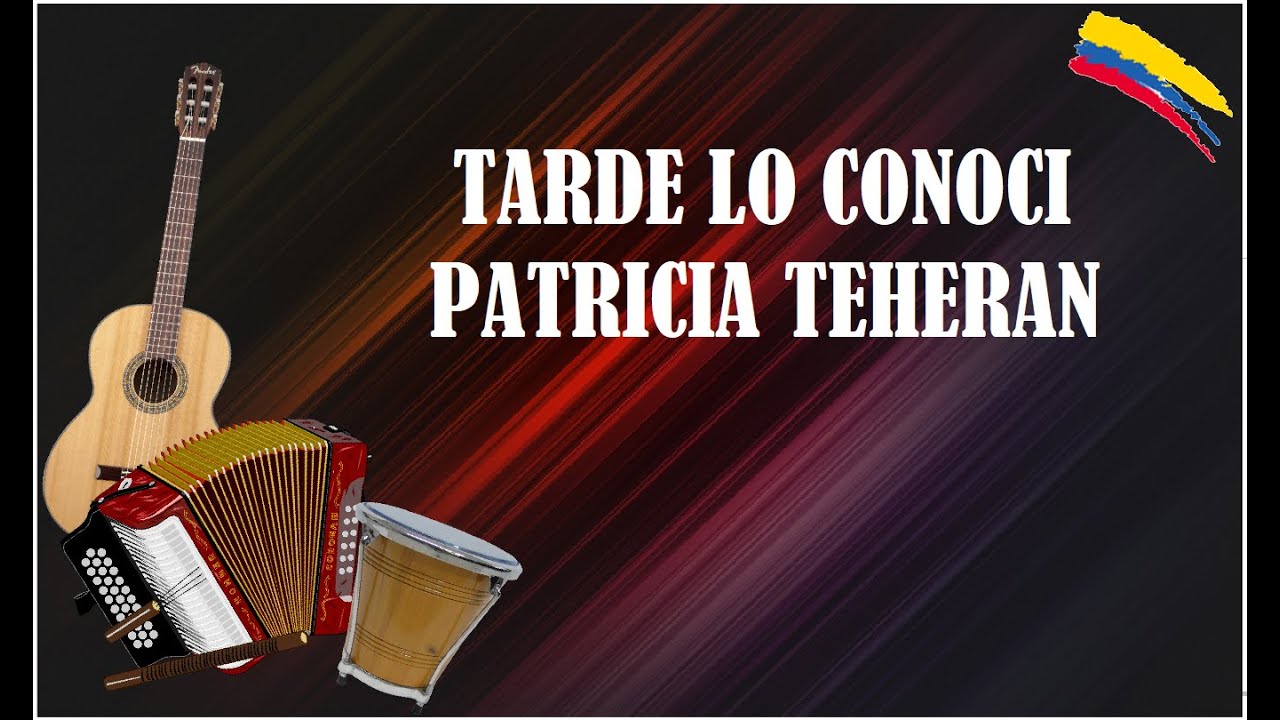 TARDE LO CONOCI PATRICIA TEHERAN (LETRA) - YouTube