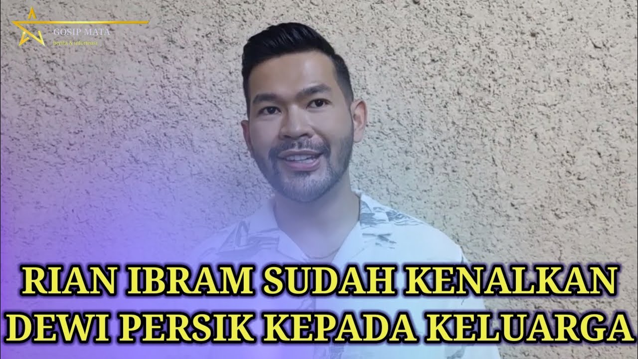 RIAN IBRAM SUDAH KENALKAN DEWI PERSIK KEPADA KELUARGA - YouTube