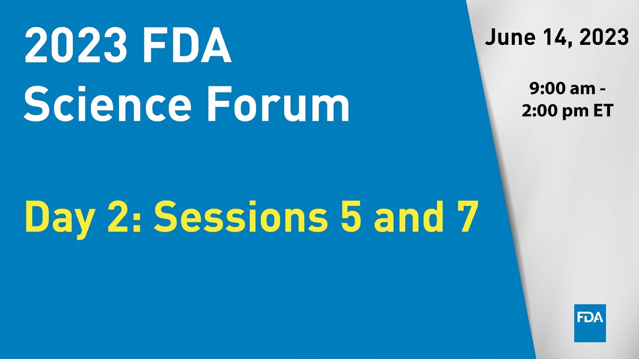 2023 FDA Science Forum - Day 2: Sessions 5 and 7 - YouTube