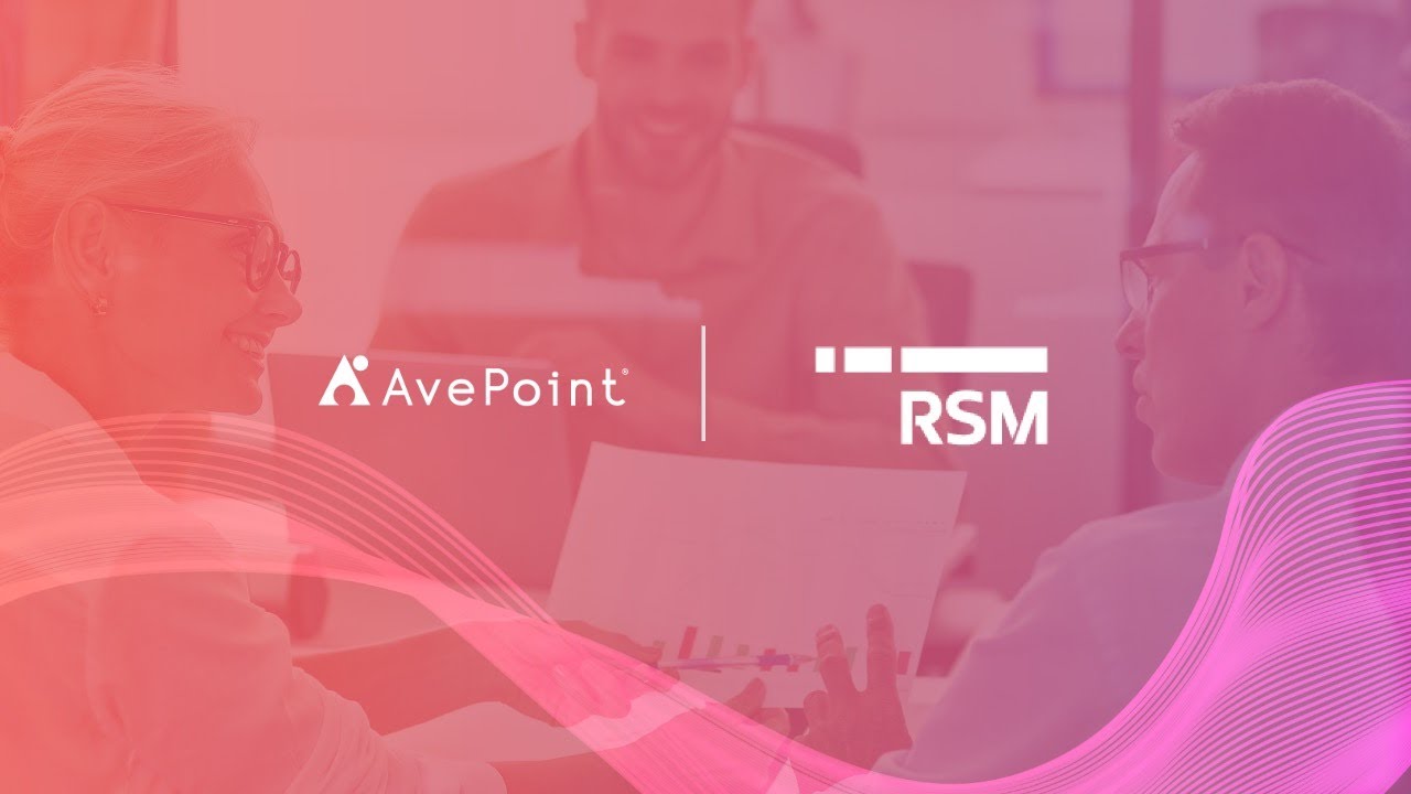 How RSM Ensures Data Security and Governance for Clients’ Microsoft Investments with AvePoint ...