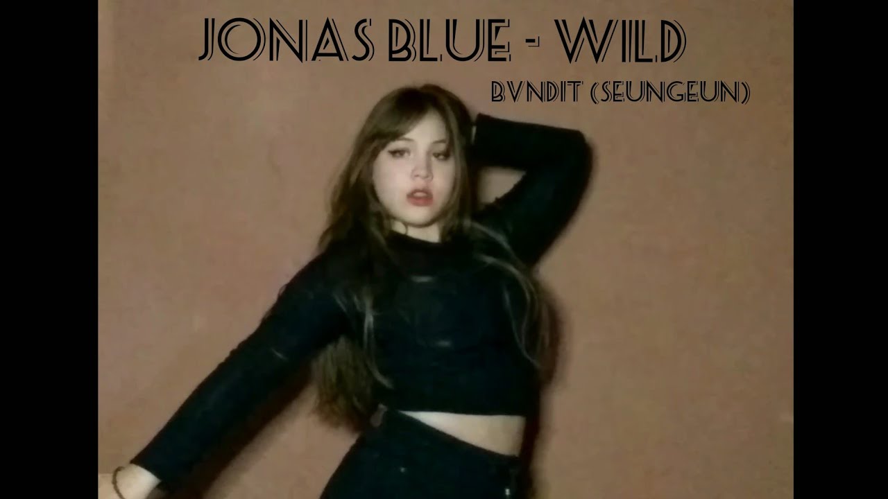 "Jonas Blue - Wild" (Performance by. Seungeun bvndit) - Lucrys Dance ...
