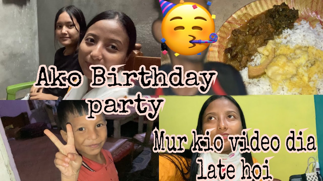 Ako birthday party 🥳!!! Mur kio video dia LATE hoi 😔 - YouTube