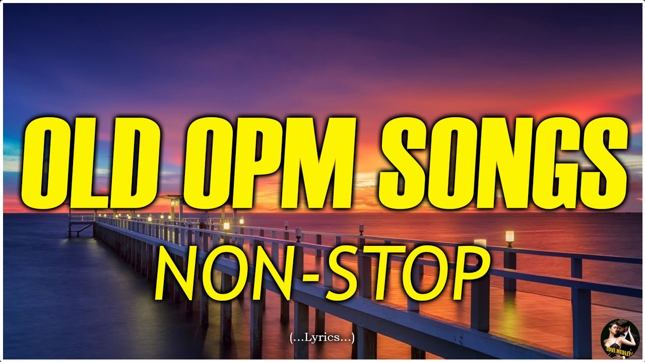 OPM OLD FAVOURITES [ Lyrics] NON - STOP OLD LOVE SONGS 70's 80's 90's ...