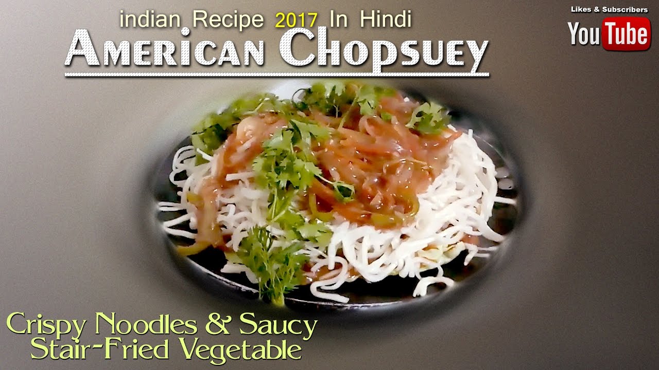 'AMERICAN CHOPSUEY' RECIPE 2017 | Crispy Noodles & Saucy Stair-Fried ...