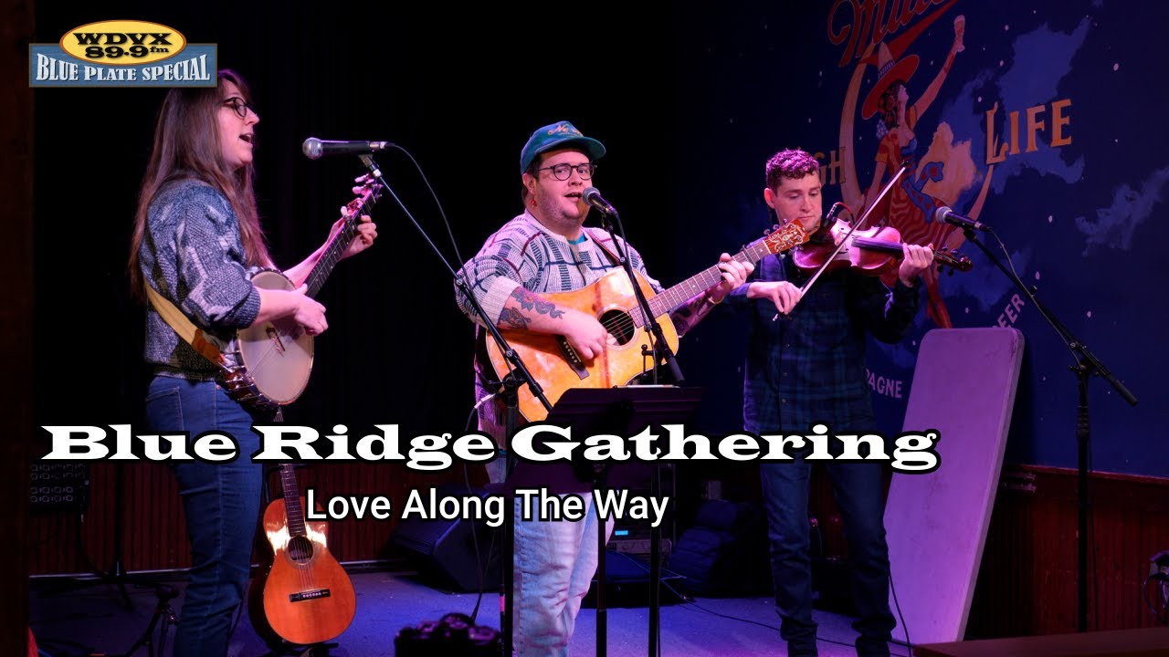 Blue Ridge Gathering - Love Along The Way | WDVX Blue Plate Special ...