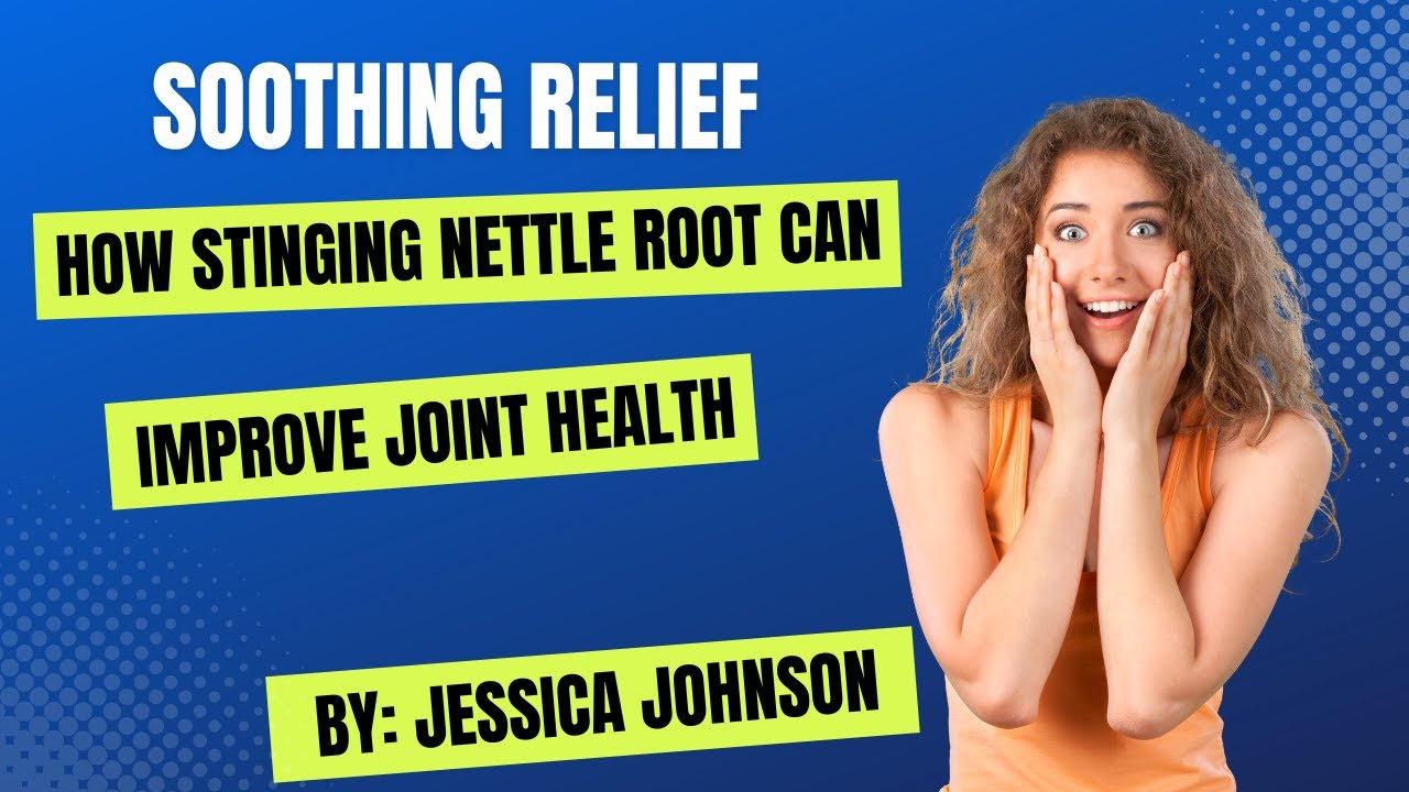 Stinging Nettle Root: The Natural Solution for Improving Joint Health ...