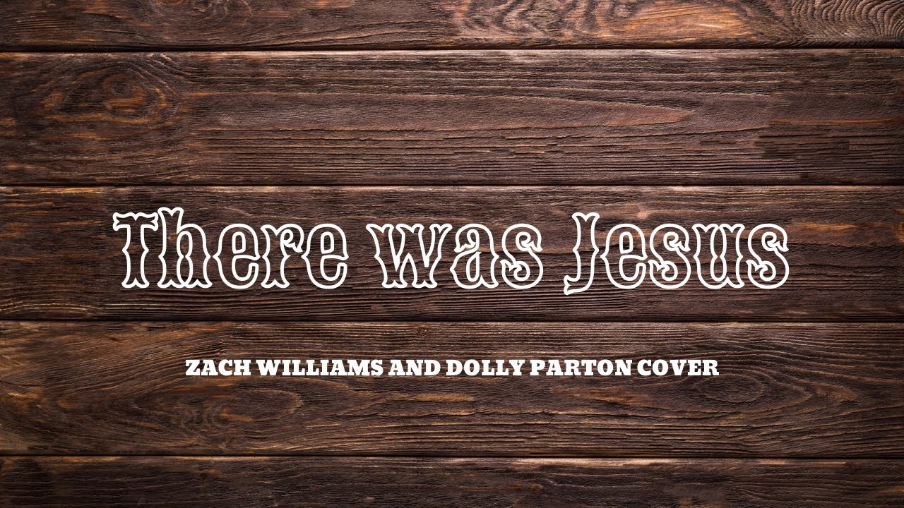 There Was Jesus (Zach Williams and Dolly Parton Cover) - YouTube