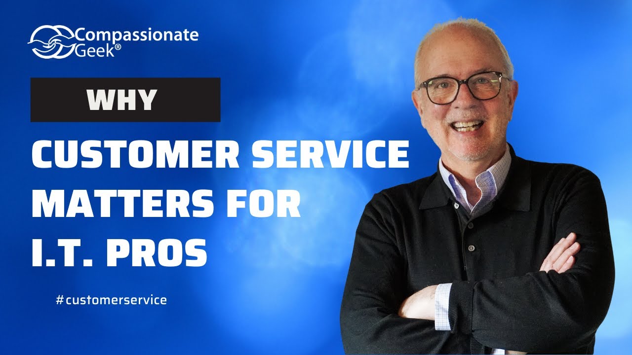 Why Customer Service Matters for IT Professionals: Customer Service ...