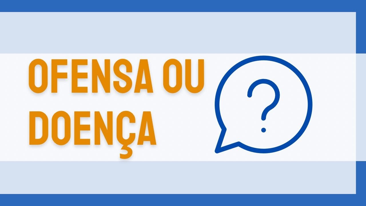 DOENÇA OU OFENSA? | Uma percepção que ajuda a lidar com ofensas e ...