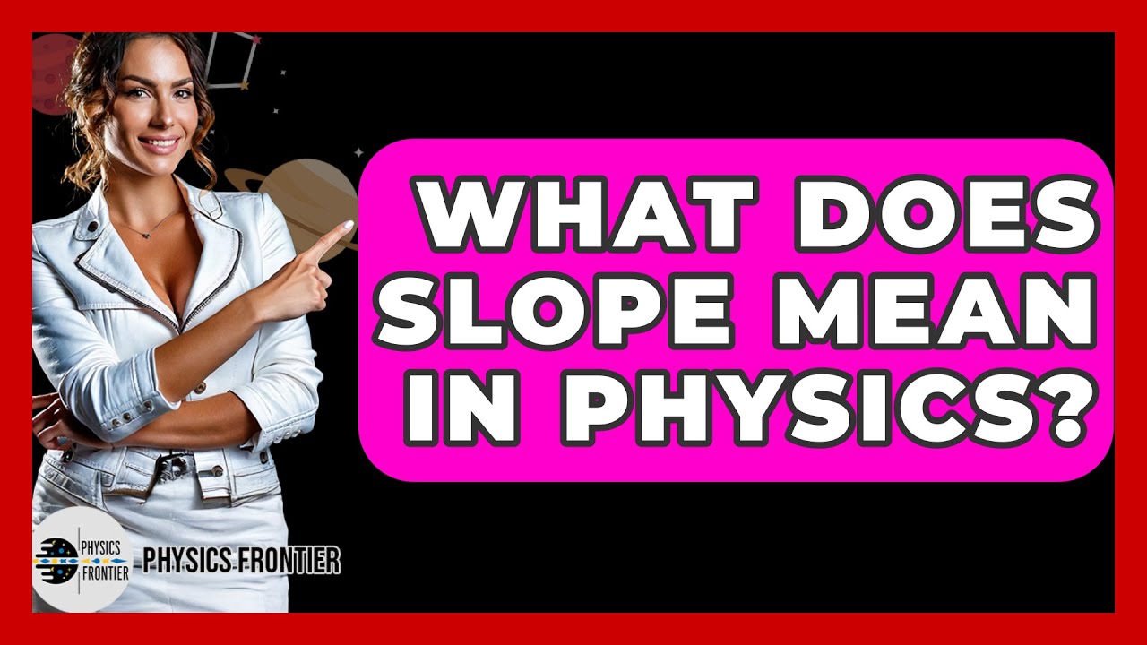 What Does Slope Mean In Physics? - Physics Frontier - YouTube