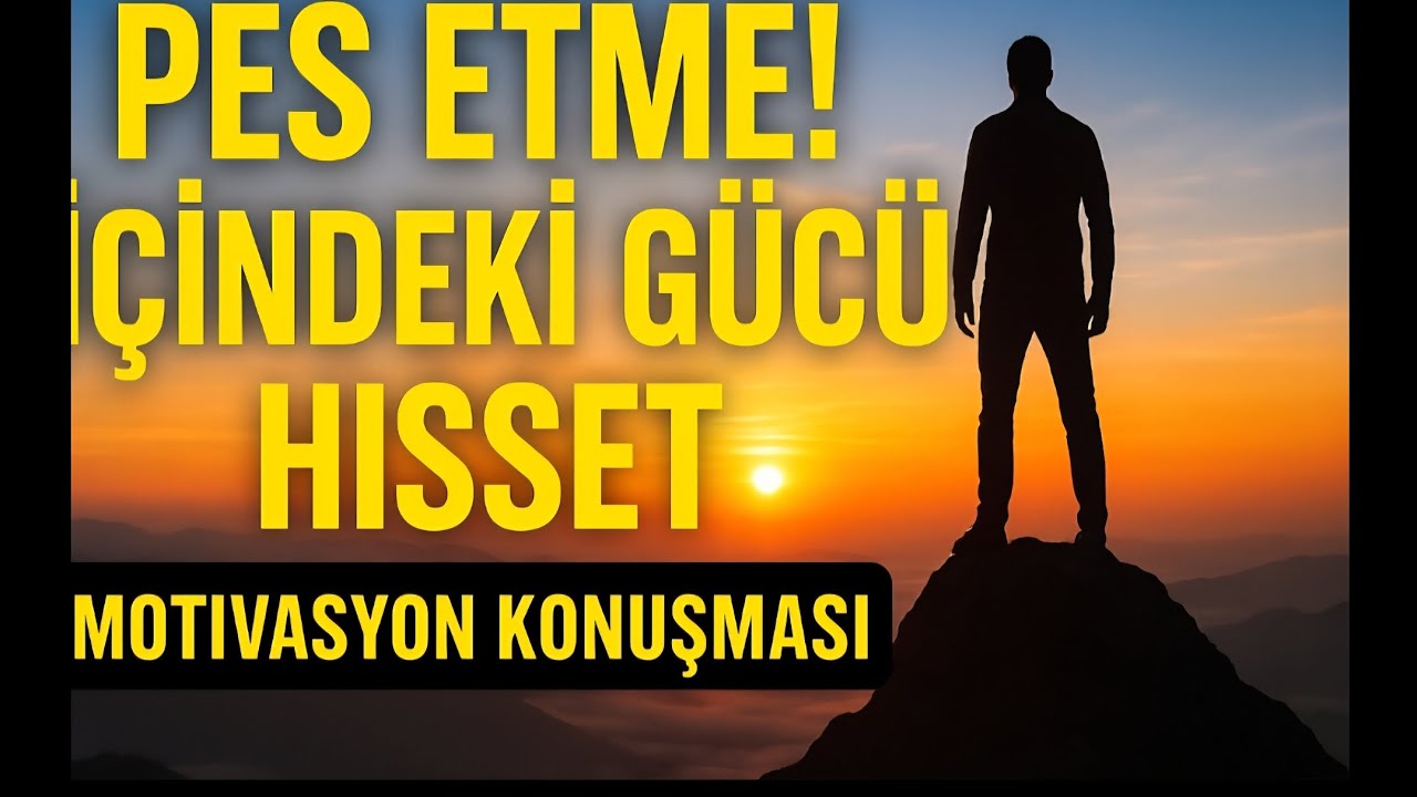 “Pes Etme! İçindeki Gücü Hisset – Motivasyon Konuşması - YouTube