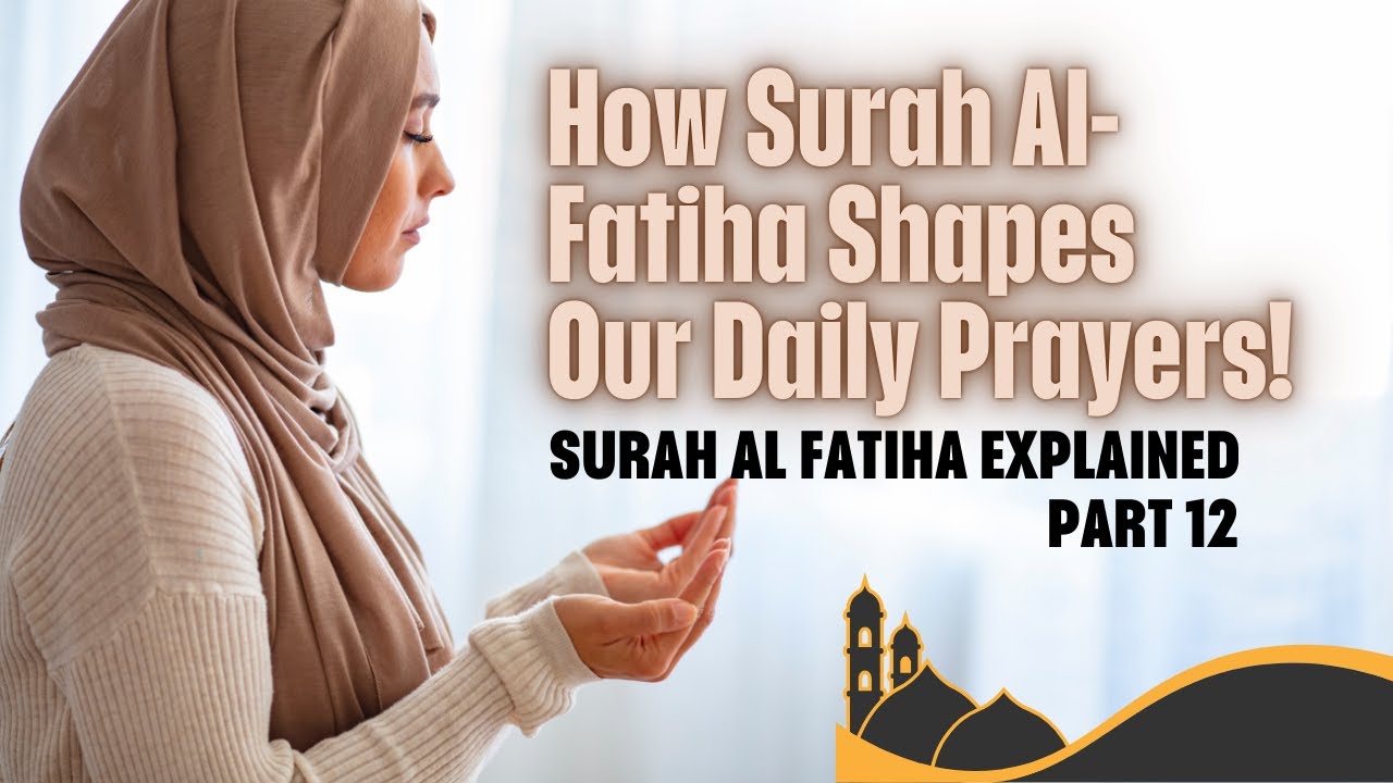 How Surah Al-Fatiha Shapes Our Daily Prayers | Surah Al Fatiha ...