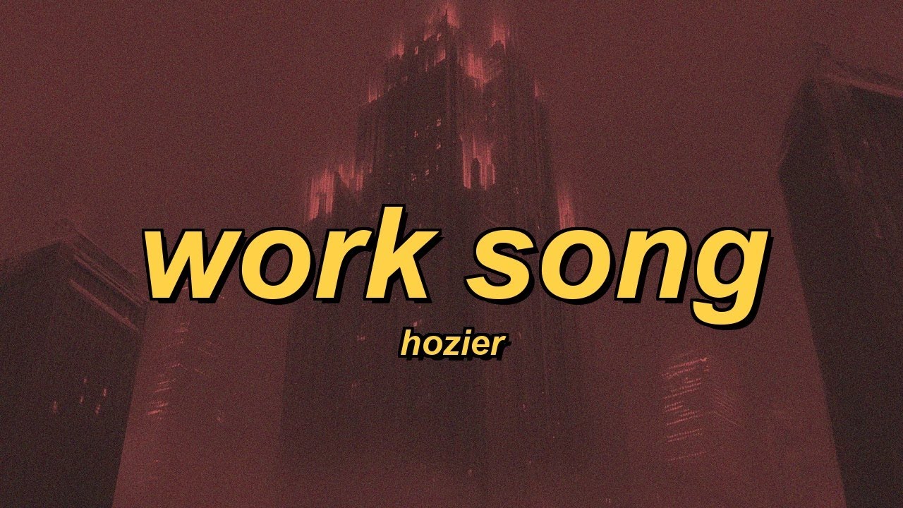 Hozier - Work Song (lyrics) - YouTube