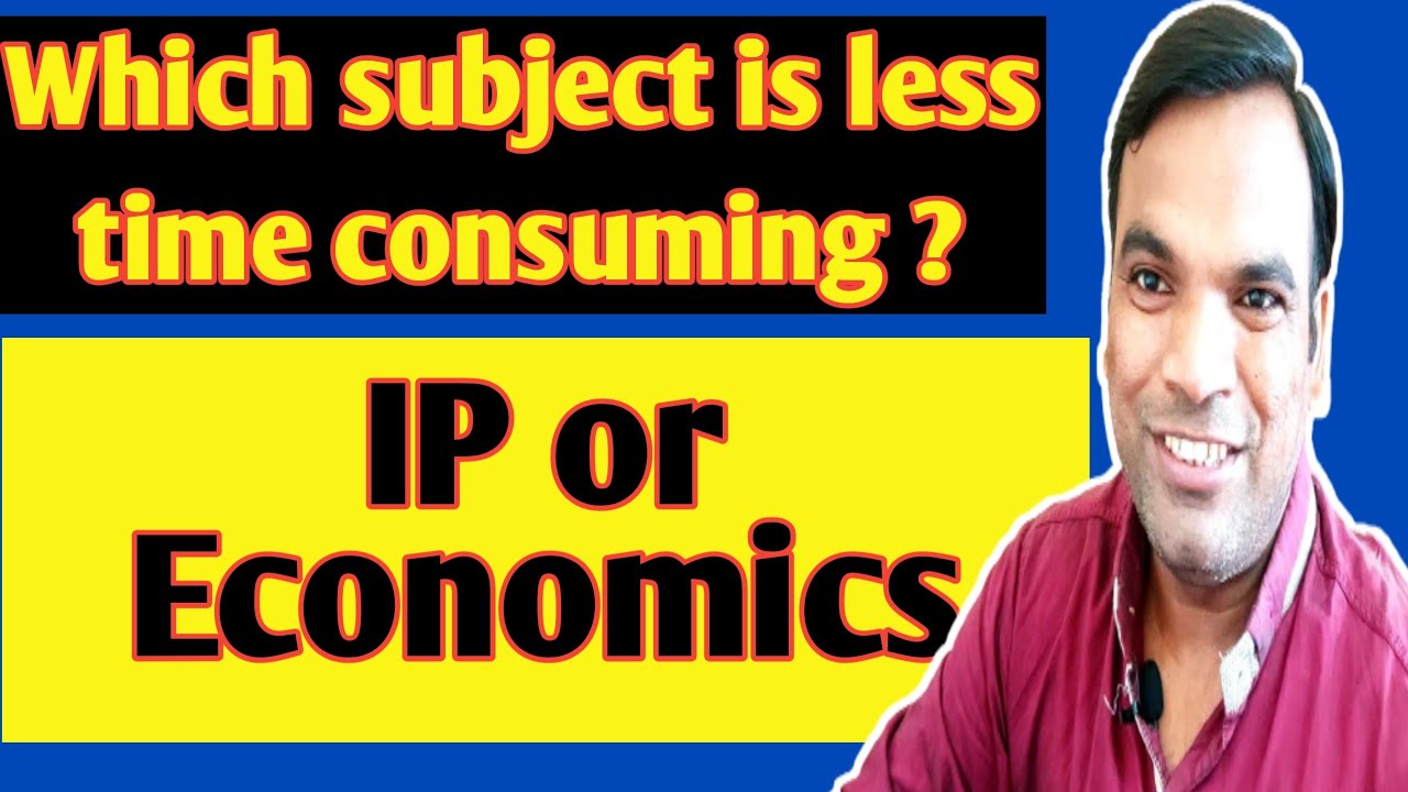 Which Subject Is Less Time Consuming Economics Or IP For Class 11 Is which-subject-is-less-time-consuming-economics-or-ip-for-class-11-is