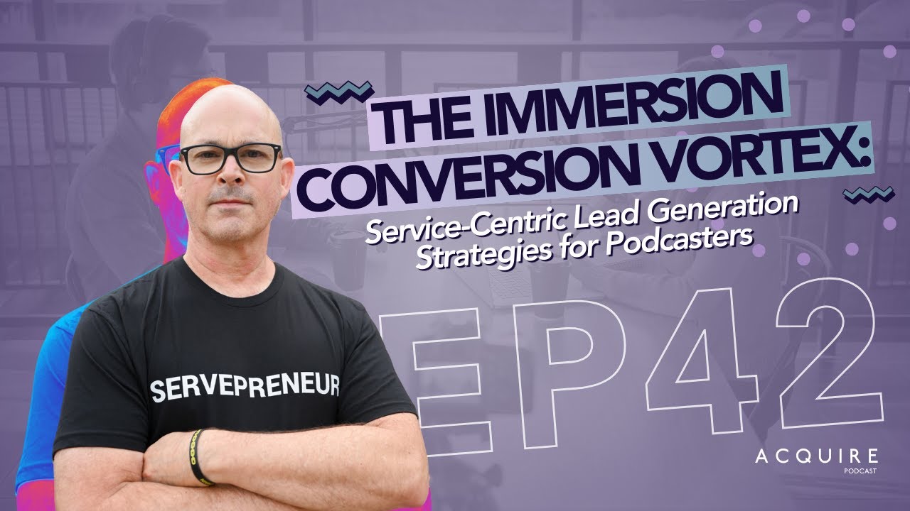 The Immersion Conversion Vortex: Service-Centric Lead Generation Strategies for Podcasters - YouTube