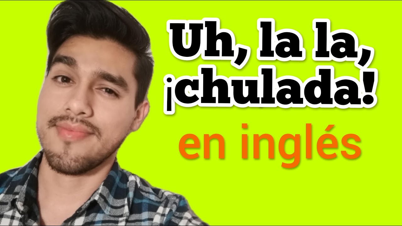 Clase de inglés #7 - Uh, la la, ¡chulada! - YouTube