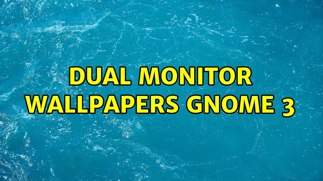 Ubuntu: Dual Monitor Wallpapers GNOME 3 - YouTube