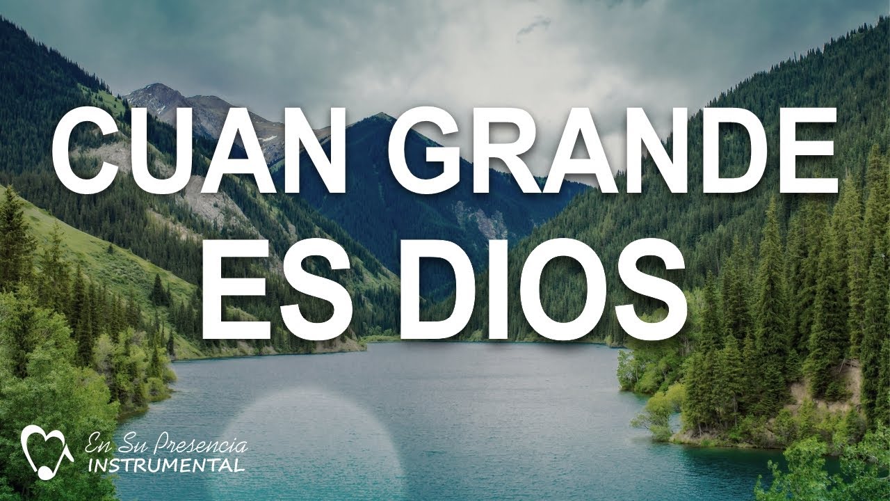 CUAN GRANDE ES DIOS - Himnos Cristianos Instrumentales - MUSICA PARA ...