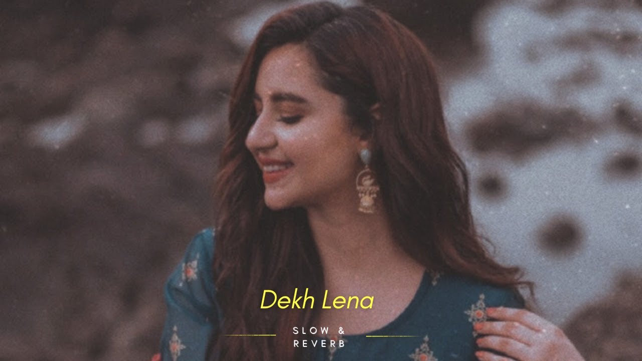 Dekh Lena | Slow & Reverb | DEKH LENA Full Video Song | Tum Bin 2 ...