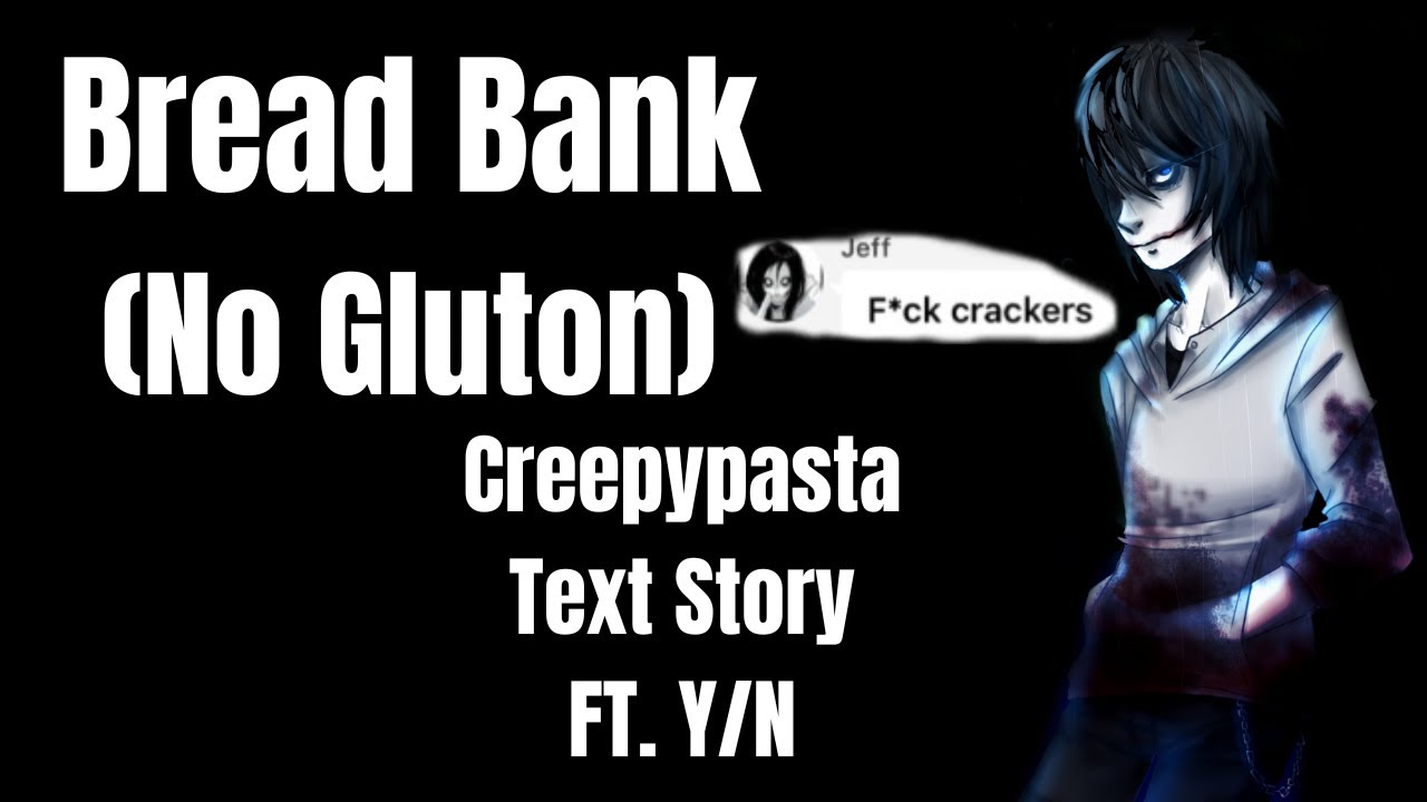 Bread Bank (No Gluten) (Creepypasta Text Story) (FT. Y/N - YouTube