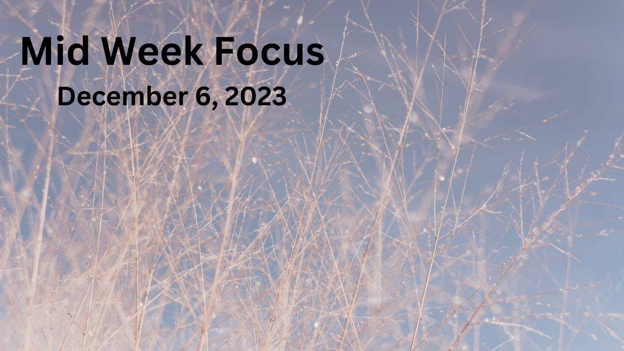 Mid Week Focus December 6, 2023 - YouTube