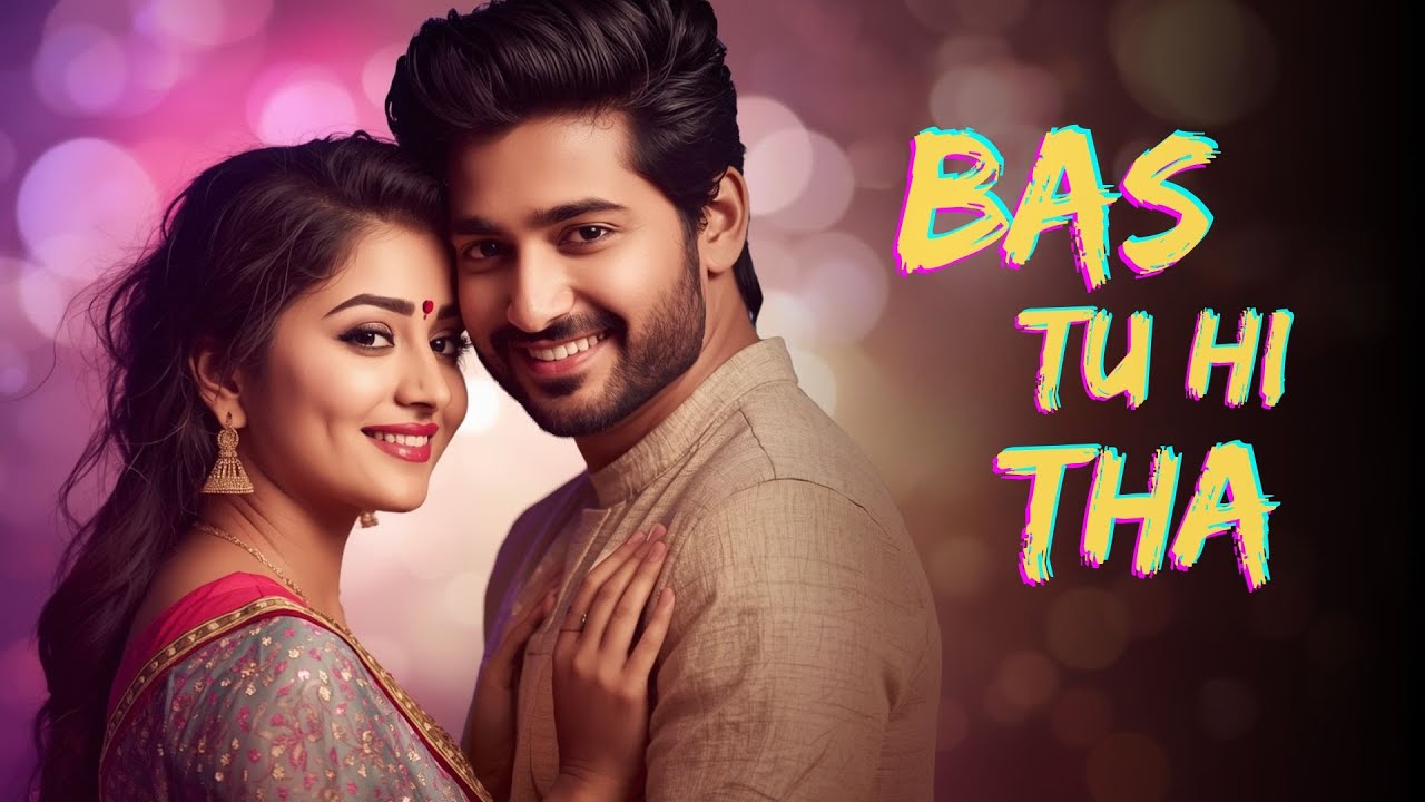 Bas Tu Hi Tha – Heart Touching Hindi Song | Official Emotional Love ...