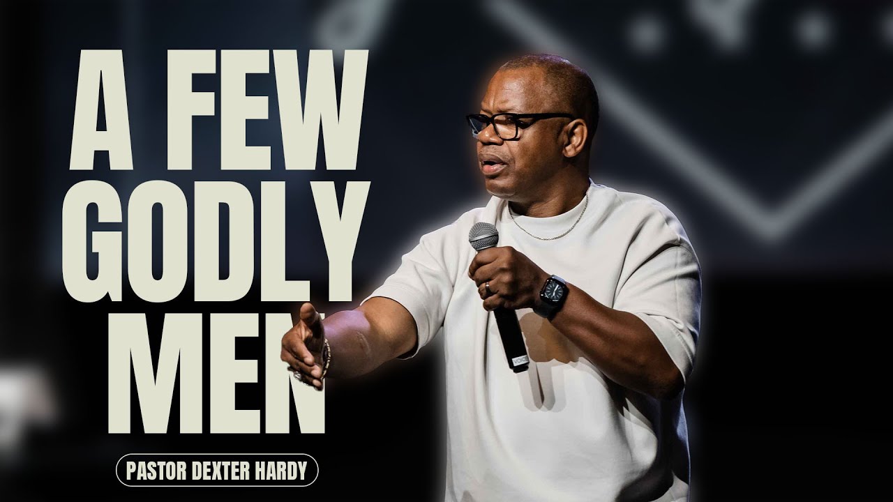 A Few Godly Men | Pastor Dexter Hardy - YouTube