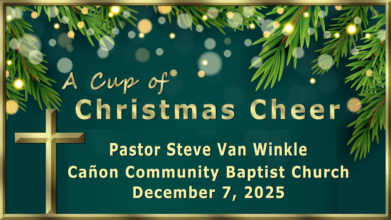 A Cup of Christmas Cheer - Pastor Steve Van Winkle - CCBC December 7 ...