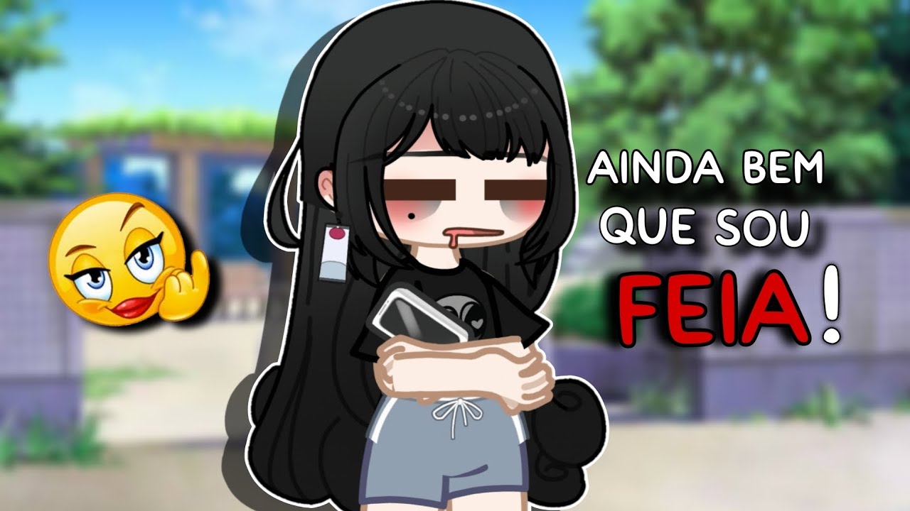 ainda bem que eu sou feia 《meme》 • gacha • - YouTube