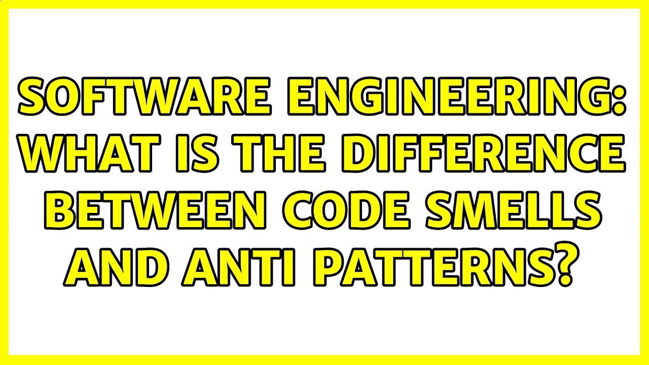 Software Engineering: What is the difference between Code Smells and ...
