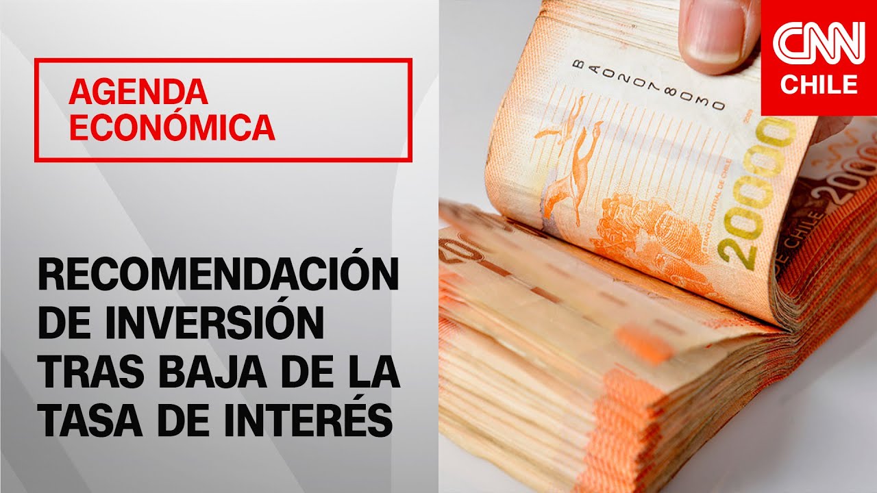 Recomendaciones de inversión en Chile tras baja de la tasa de interés ...