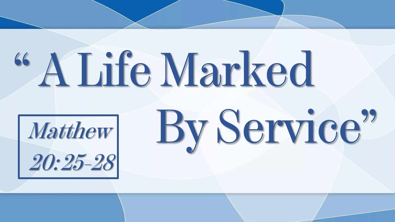 "A Life Marked By Service"(Matthew 20: 25-28)Pastor Jimmy Lancaster ...