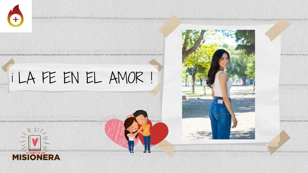 La Fe en el amor | El Diario de una misionera | Ilumina Más - YouTube