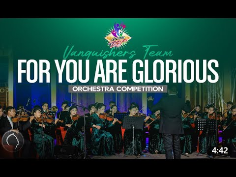 FOR YOU ARE GLORIOUS_ORCHESTRA COMPETITION (VANQUISHERS TEAM) - YouTube
