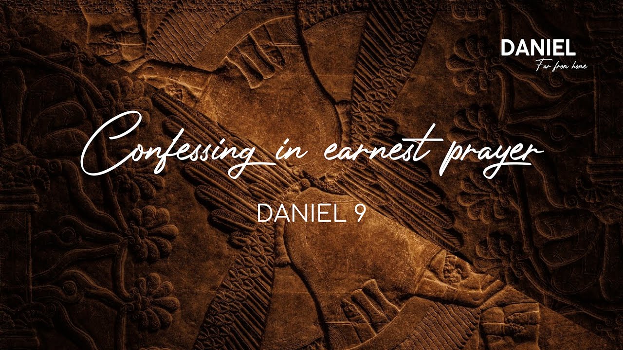 Confessing in Earnest Prayer | Daniel 9 - YouTube