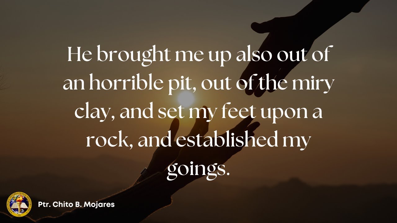 He brought me up also out of an horrible pit, out of the miry clay, and ...