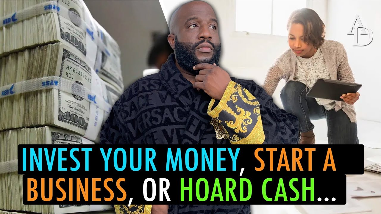 Start a Business, Invest Your Money, or Hoard Cash... What you should ...