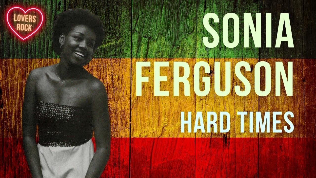 Sonia Ferguson - Hard Times - 80's Lovers Rock Classics - YouTube