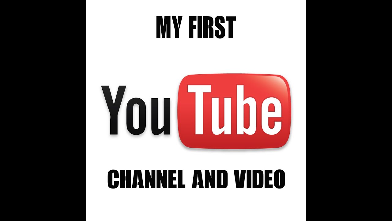 MY FIRST YOUTUBE CHANNEL AND VIDEO - YouTube