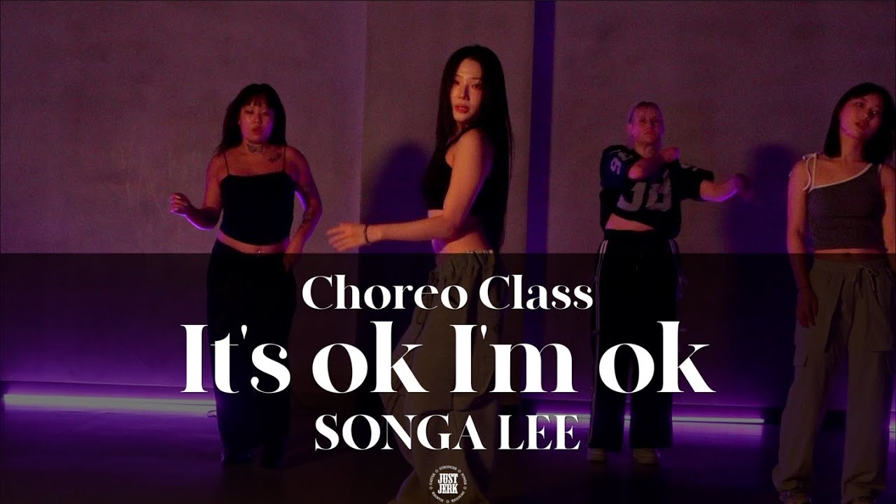 SONGA LEE CHOREO CLASS | Tate McRae - It's ok I'm ok | @justjerkacademy ...