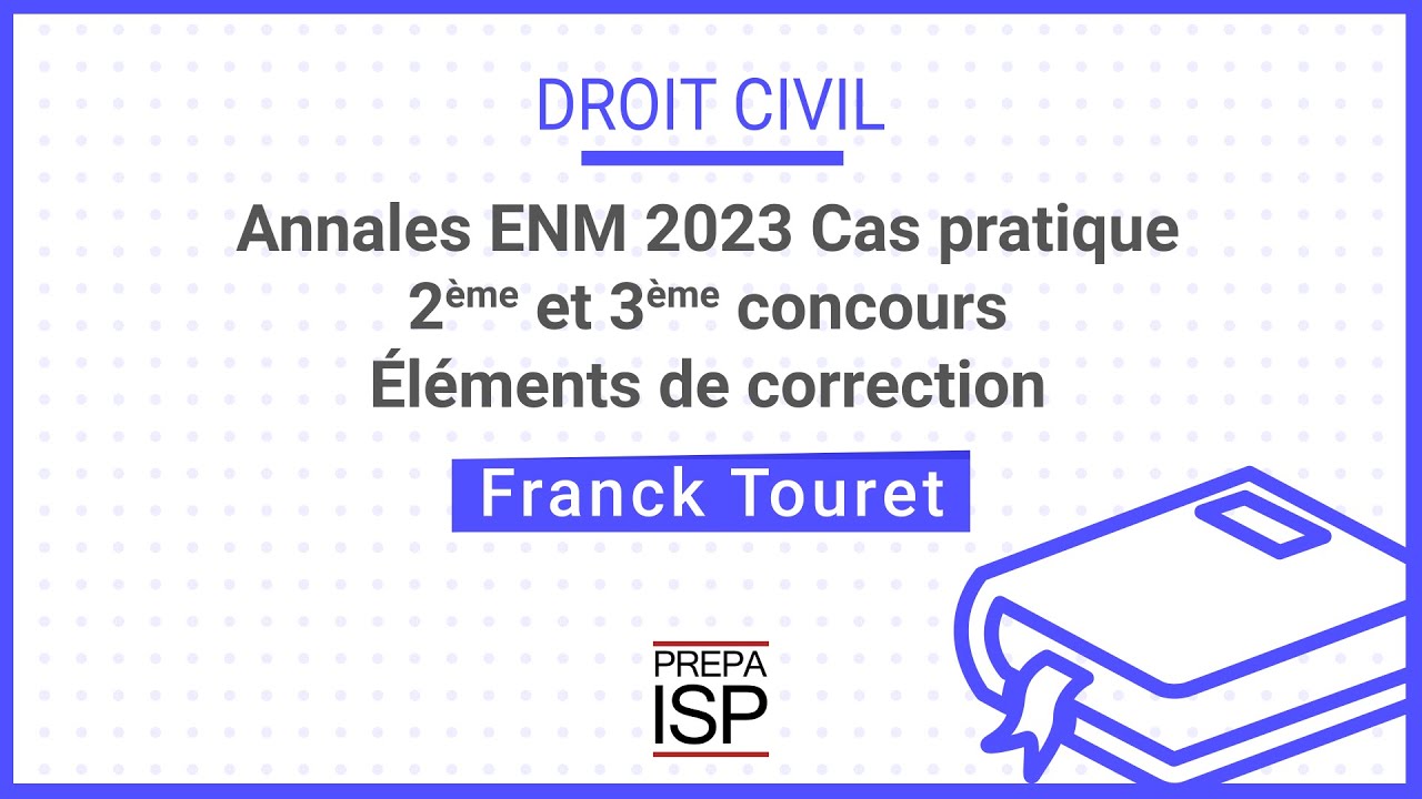 Annales ENM 2023 - Droit civil cas pratique 2ème et 3ème concours - YouTube