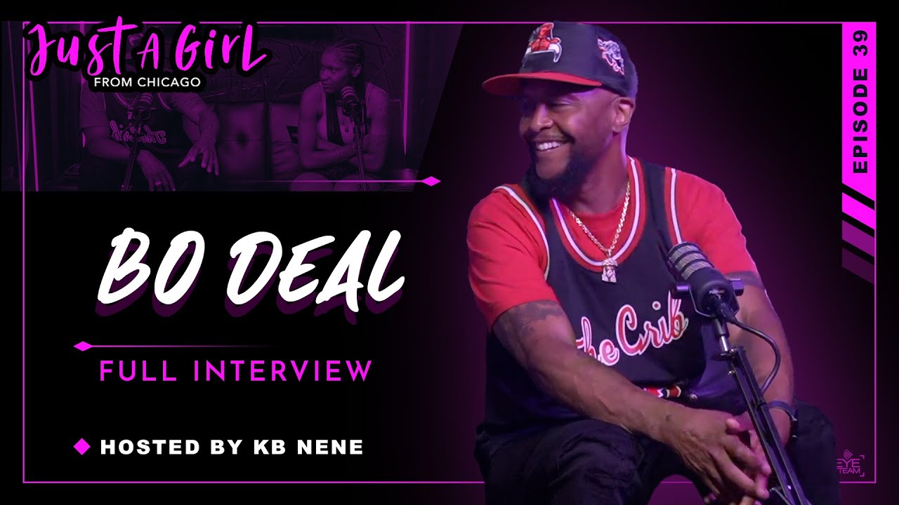 Bo Deal | Ep39 | Just A Girl From Chicago Podcast | Hosted by KB Nene ...