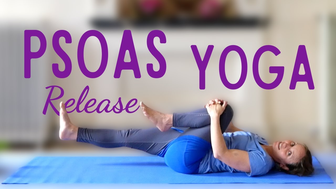 The Psoas Sequence | 20 Mins Yoga for Stretching & Releasing the Psoas ...