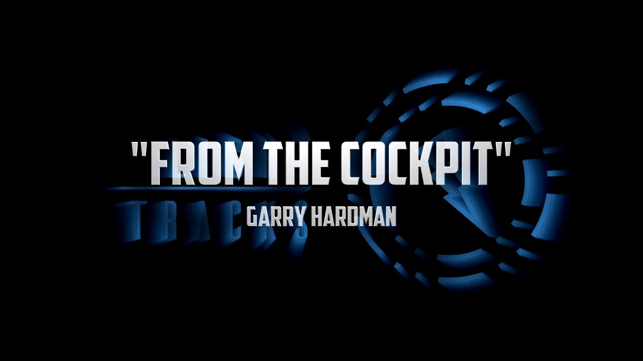 Garry Hardman - From The Cockpit - YouTube