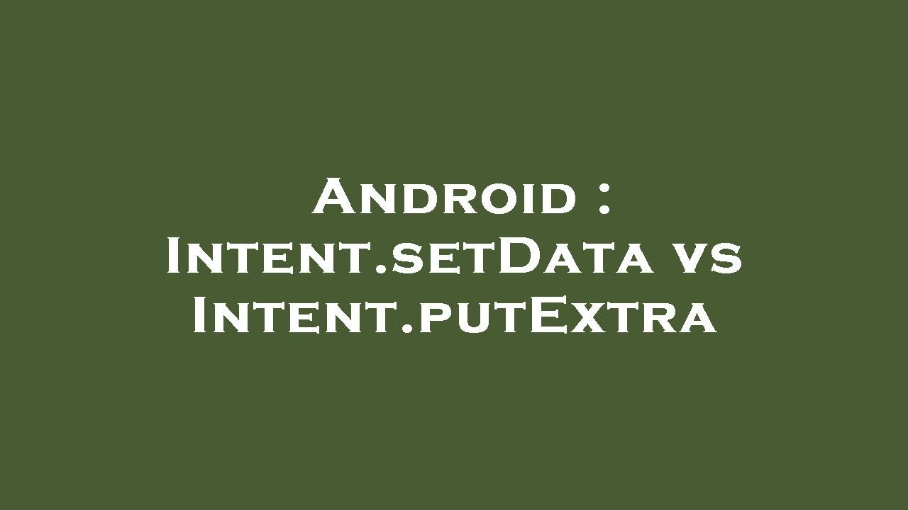 Android : Intent.setData vs Intent.putExtra - YouTube