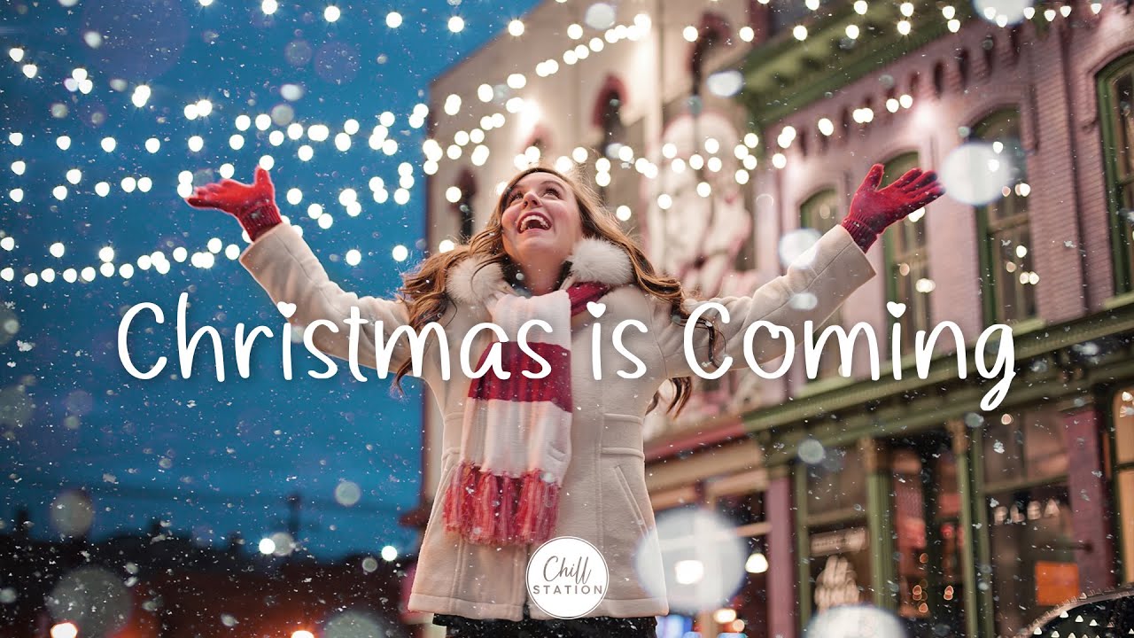 Christmas is coming- Songs that make u feel christmas vibe closer ...