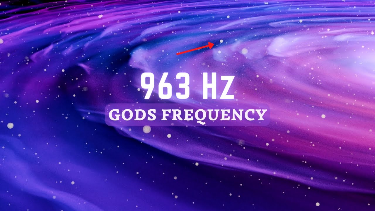 963 Hz Meditation Music - Positive Energy for Activating Gods Frequency ...