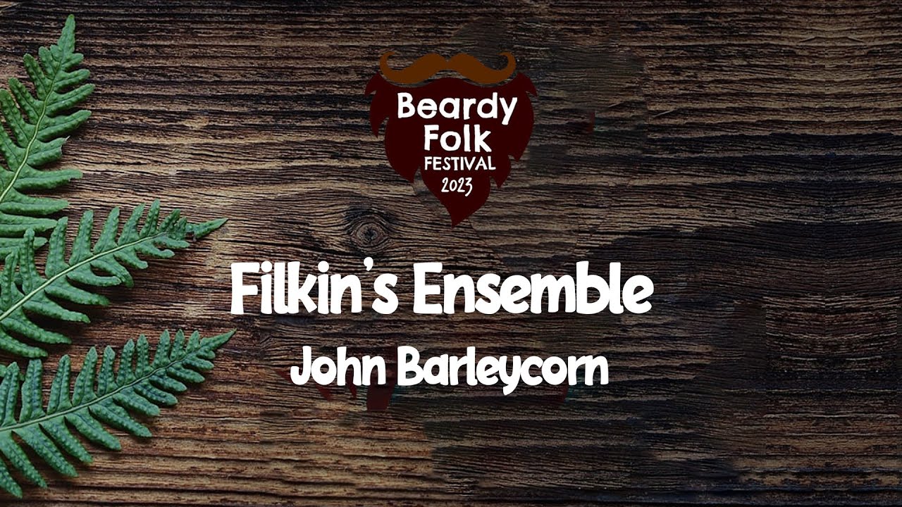 Filkin's Ensemble : John Barleycorn (Live At Beardy Folk Festival 2023 ...