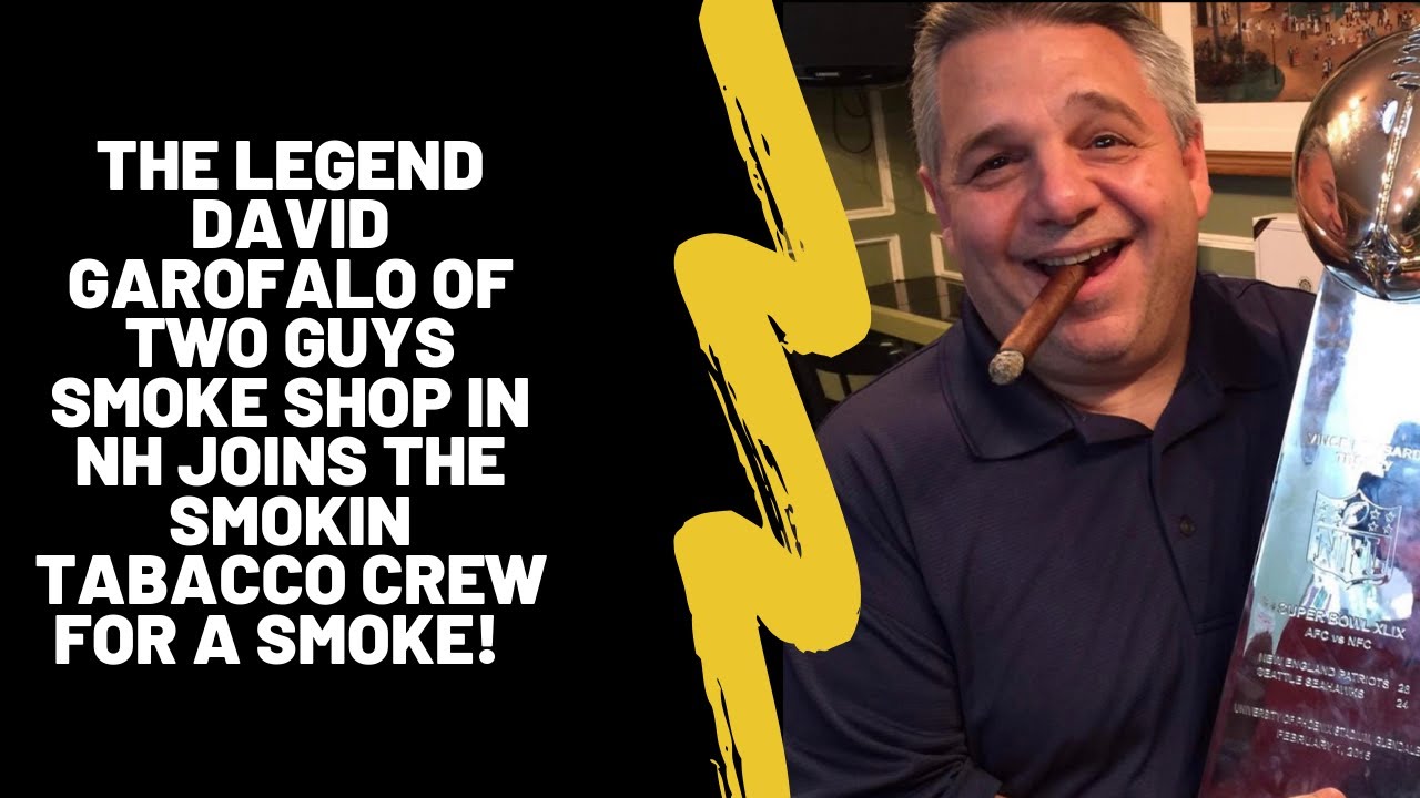 Smokin Tabacco LIVE! With David Garofalo of Two Guys Smoke Shop in NH ...
