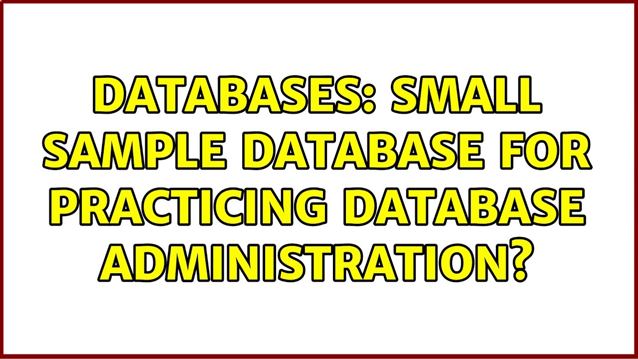 Databases: Small sample database for practicing database administration ...